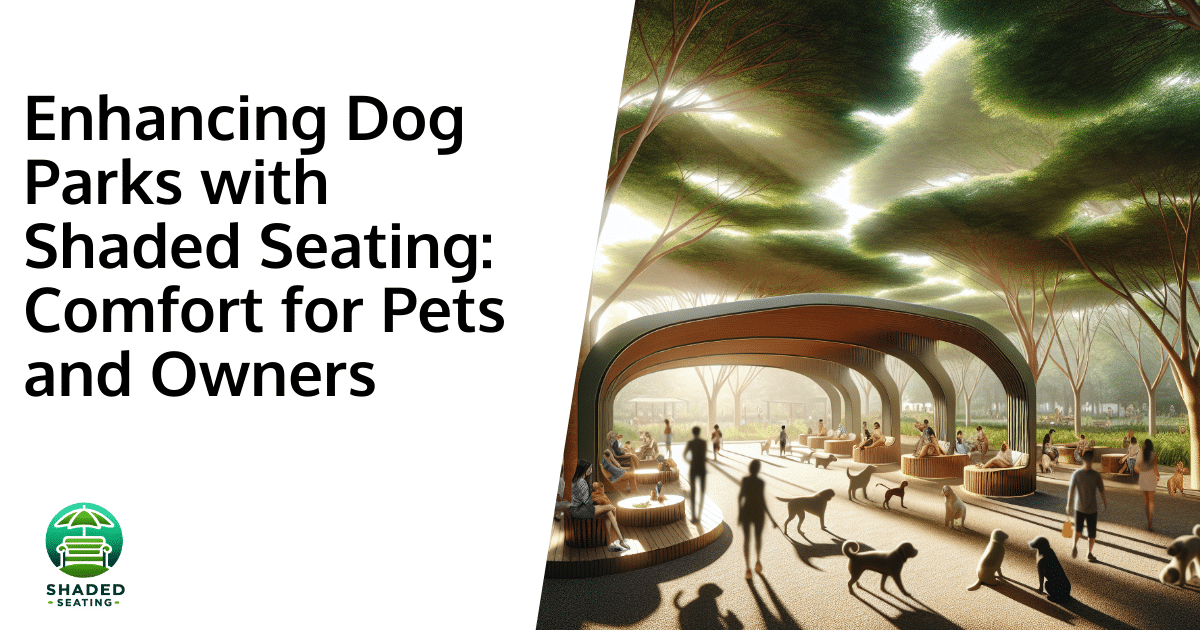 Enhancing Dog Parks with Shaded Seating: Comfort for Pets and Owners ...